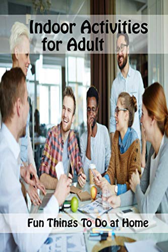Indoor Activities for Adult: Fun Things To Do at Home: Fun Adult ...
