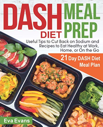 DASH DIET MEAL PREP: 21 Day DASH Diet Meal Plan, Useful Tips to Cut Back on Sodium and Recipes ...