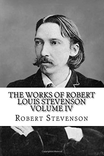 The Works of Robert Louis Stevenson: Volume IV by Robert Louis ...