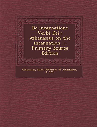 De incarnatione Verbi Dei: Athanasius on the incarnation - Primary ...