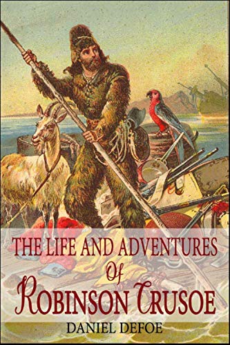 The Life and Adventures of Robinson Crusoe: Illustrated Classic by ...
