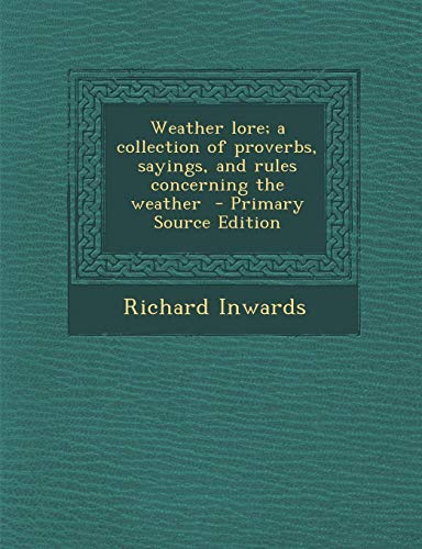 Weather lore; a collection of proverbs, sayings, and rules concerning ...
