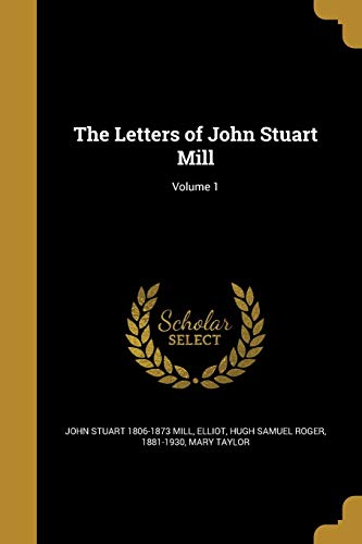 The Letters of John Stuart Mill; Volume 1 by John Stuart Mill | Goodreads