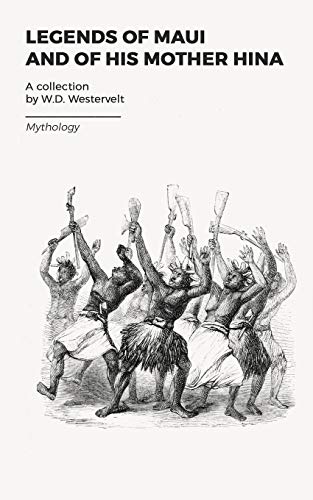 Legends of Maui: A Demi-God of Polynesia and His Mother Hina by William ...