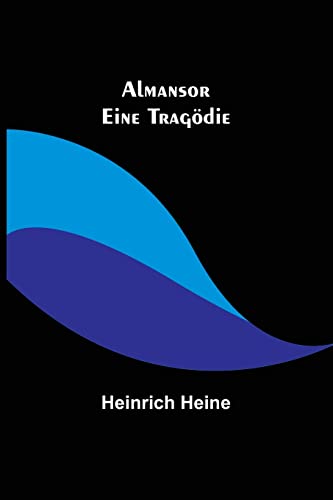 Almansor: Eine Tragödie (German Edition) by Heinrich Heine | Goodreads