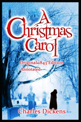 A Christmas Carol (Original 1843 Edition): Annotated by Charles Dickens ...