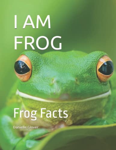 I AM FROG: Frog Facts (Facts Collection) by Danielle Glover | Goodreads