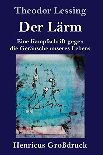 Der Lärm (Großdruck): Eine Kampfschrift gegen die Geräusche unseres ...