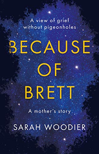 Because of Brett: A View of Grief Without Pigeon Holes by Woodier ...
