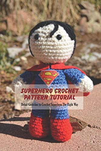 Superhero Crochet Pattern Tutorial: Detail Guideline to Crochet ...