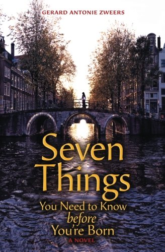 Seven Things You Need to Know before You're Born by Gerard Antonie ...