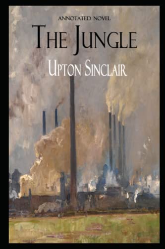The Jungle Novel by Upton Sinclair Annotated by Upton Sinclair | Goodreads