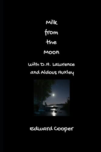 Milk from the Moon: with D.H. Lawrence and Aldous Huxley by Edward Cooper | Goodreads