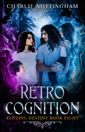 Retrocognition: Eluding Destiny Book 10 by Charlie Nottingham | Goodreads