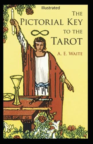 The Pictorial Key to the Tarot Illustrated by Arthur Edward Waite ...