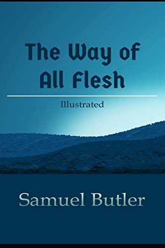 The Way of All Flesh Illustrated: Semi-Autobiographical Novel By Samuel ...