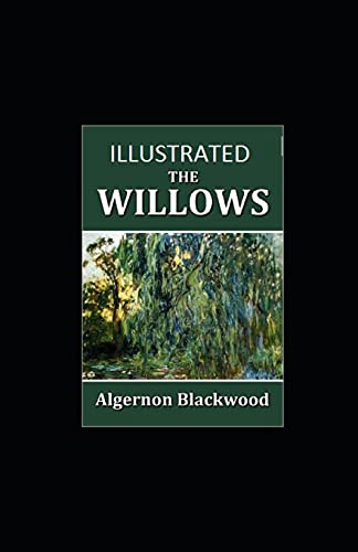 The Willows Illustrated by Algernon Blackwood | Goodreads