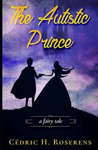 The Autistic Prince: Fairy Tale by Cédric H. Roserens | Goodreads