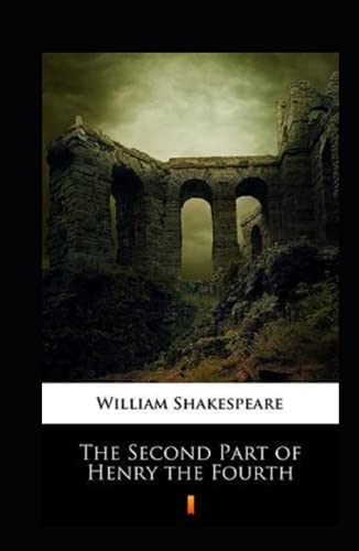 The Second Part of Henry the Fourth Annotated by William Shakespeare ...