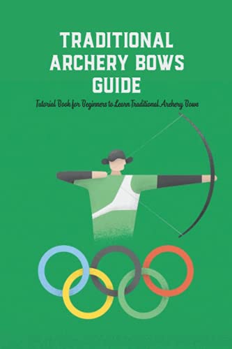 Traditional Archery Bows Guide: Tutorial Book for Beginners to Learn ...