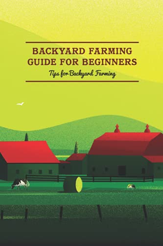 Backyard Farming Guide for Beginners: Tips for Backyard Farming: Happy ...