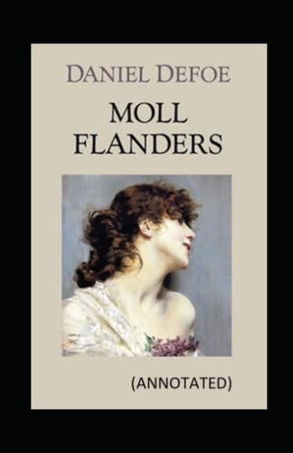 Moll Flanders : (ANNOTATED) by Daniel Defoe | Goodreads