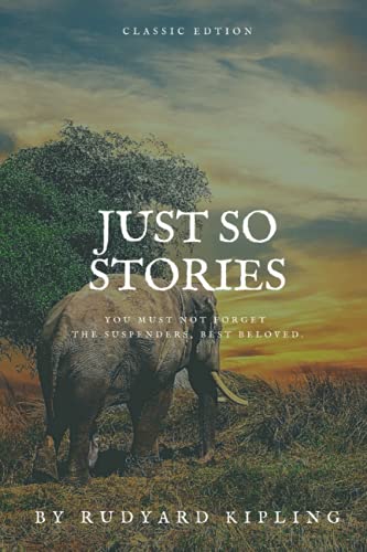 Just So Stories: A Classic illustrated Edition by Rudyard Kipling ...