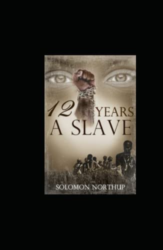 Twelve Years a Slave (illustrated) by Solomon Northup | Goodreads