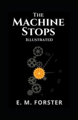 The Machine Stops by E. M. Forster illustrated edition by E.M. Forster ...