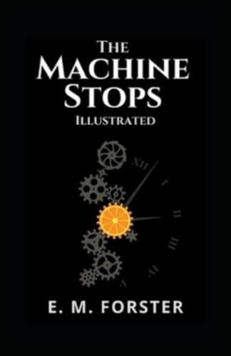 The Machine Stops by E. M. Forster illustrated edition by E.M. Forster ...