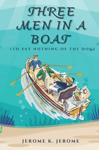Three Men in a Boat: (to say nothing of the dog): With Illustrated by ...