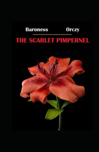 The Scarlet Pimpernel (A Classic illustrated Novel Of Baroness Orczy by ...