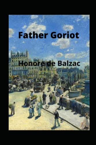 Father Goriot (annotated) by Honoré de Balzac | Goodreads