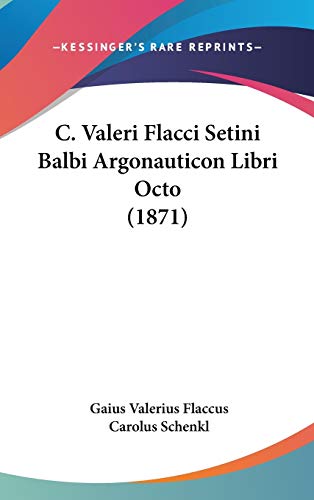 C. Valeri Flacci Setini Balbi Argonauticon Libri Octo by Gaius Valerius ...