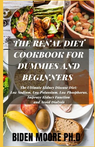 THE RENAL DIET COOKBOOK FOR DUMMIES AND BEGINNERS: The Ultimate Kidney ...