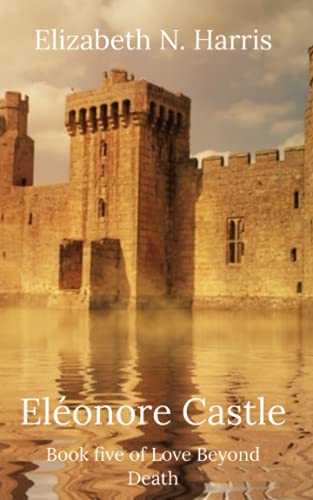 Eléonore Castle (Love Beyond Death) by Elizabeth N. Harris | Goodreads