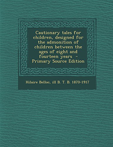 Cautionary Tales for Children, Designed for the Admonition of Children ...