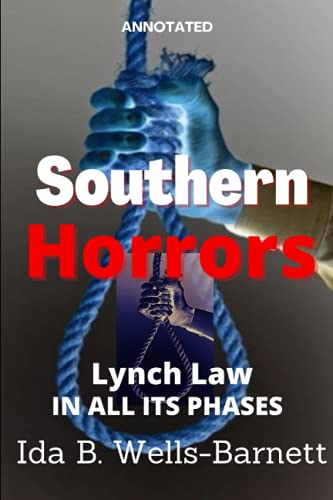 Southern Horrors: Lynch Law in All Its Phases: Annotated by Ida B ...