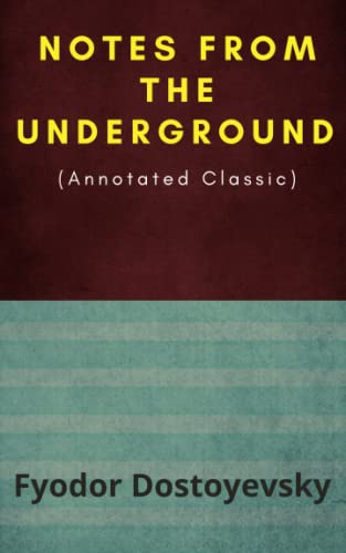 Notes from the Underground (Annotated Classic) by Fyodor Dostoyevsky ...