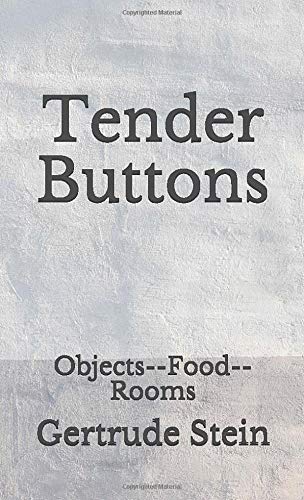 Tender Buttons: Objects--Food--Rooms: by Gertrude Stein | Goodreads