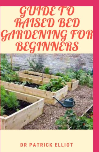 Guide To Raised Bed Gardening For Beginners A Garden Is A Piece Or