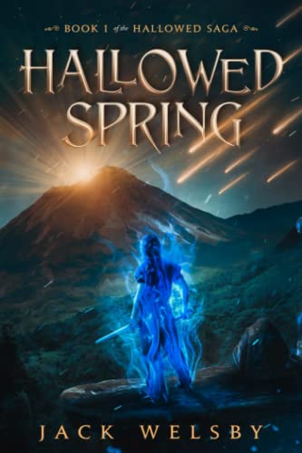 Hallowed Spring: Book 1 of the Hallowed Saga by Jack Welsby | Goodreads