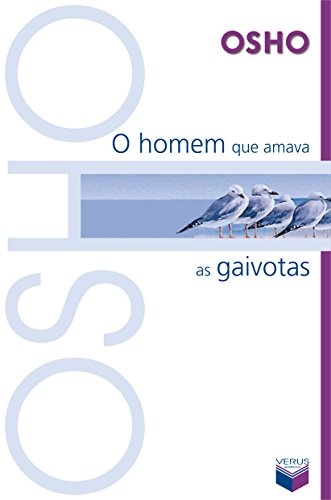O Homem Que Amava As Gaivotas (Em Portuguese do Brasil) by Osho | Goodreads