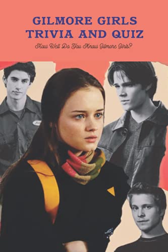 Gilmore Girls Trivia and Quiz: How Well Do You Know Gilmore Girls ...