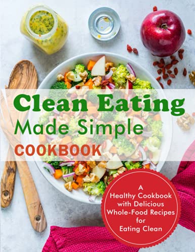 Clean Eating Made Simple Cookbook: A Healthy Cookbook with Delicious ...