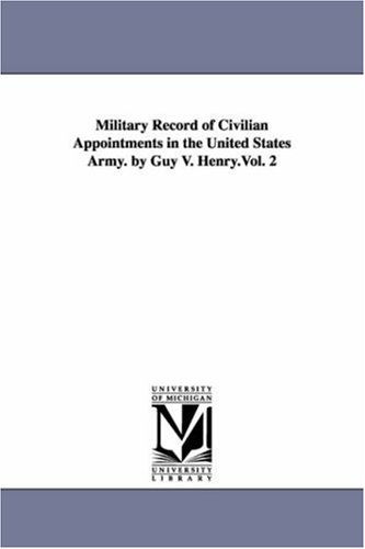 Military record of civilian appointments in the United States Army. By ...