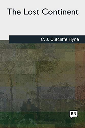 The Lost Continent by Charles John Cutcliffe Wright Hyne | Goodreads