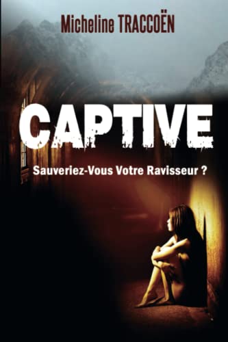 Captive: (Romance policière) (French Edition) by Micheline TRACCOËN ...