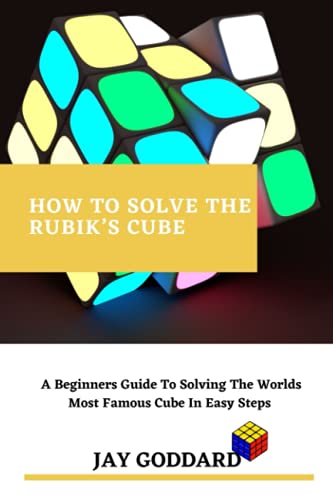 HOW TO SOLVE THE RUBIK’S CUBE: A Beginners Guide To Solving The Worlds ...