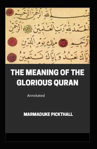 The Meaning of the Glorious Quran Annotated by Marmaduke Pickthall | Goodreads